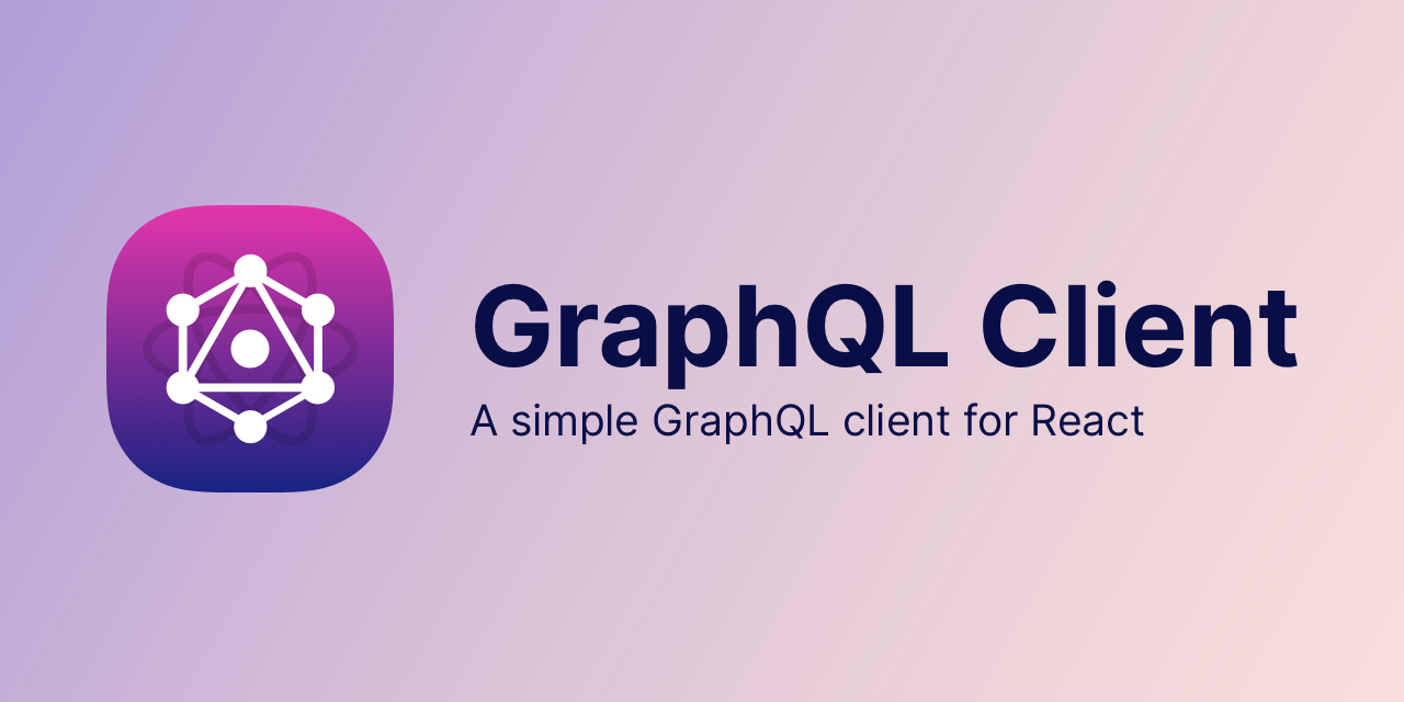 GraphQL Client: A simple GraphQL client for React | GraphQL Client GraphQL Client: A simple GraphQL client for React | GraphQL Client